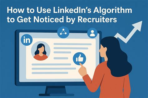 How To Use Linkedins Algorithm To Get Noticed By Recruiters The