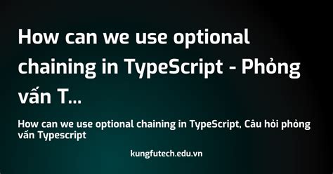How Can We Use Optional Chaining In Typescript Phỏng Vấn Typescript