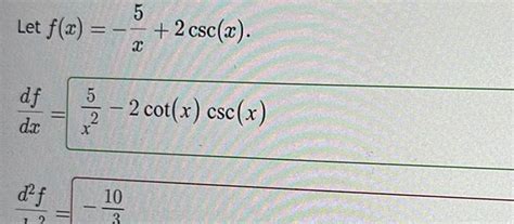 [answered] 5 let f x 2 csc x x df dx d f 5 2 2 cot x csc x 10 3 kunduz