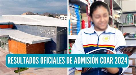 Admisión Coar 2024 Mira AquÍ La Lista Oficial De Postulantes Aptos