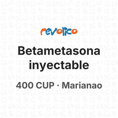 Betametasona Inyectable En Marianao La Habana Cuba Revolico