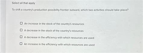 Solved Select All That Applyto Shift A Countrys Production