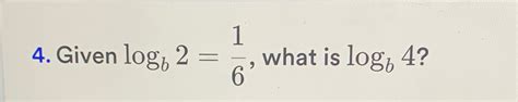 solved given logb2 16 ﻿what is logb4