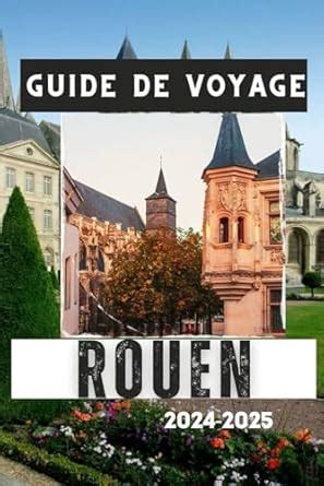 GUIDE DE VOYAGE ROUEN 2024 2025 Votre Compagnon Incontournable De La