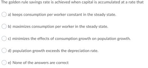 Solved The Golden Rule Savings Rate Is Achieved When Capital