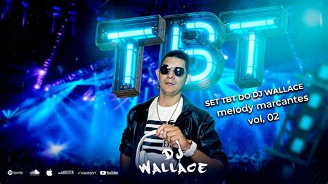 SET MELODY MARCANTES VOL 02 DJ WALLACE YouTube