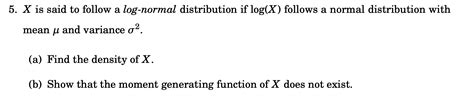 Solved X Is Said To Follow A Log Normal Distribution If Chegg