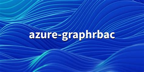 Azure Graphrbac 0 61 1 Microsoft Azure Graph RBAC Client Library For