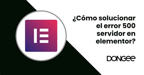 How To Fix Server Error 500 In Elementor Correo Total