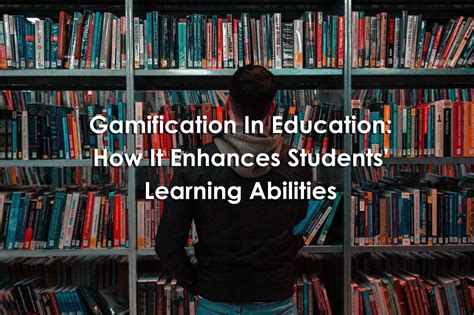 Gamification In Education How It Enhances Students Learning Abilities