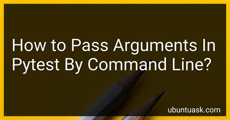 How To Pass Arguments In Pytest By Command Line In 2024