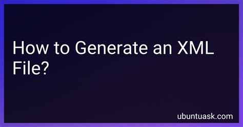 How To Generate An XML File In 2024