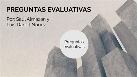 Preguntas Evaluativas By Daniel Nuñez Velasco On Prezi