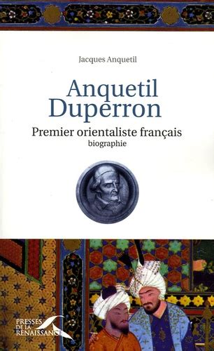 Anquetil Duperron Premier orientaliste français de Jacques Anquetil