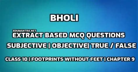 Bholi Extract Based Mcq Questions Subjective Objective True False Class 10 Footprints