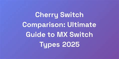 Cherry Switch Comparison Ultimate Guide To Mx Switch Types 2025