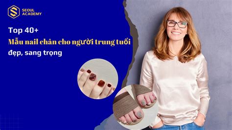 800 Mẫu Móng Chân Cho Người Trung Tuổi Dễ Kết Hợp Với Trang Phục Công Sở