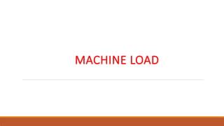 MACHINE LOAD Pptx