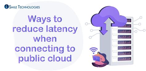 Ways To Reduce Latency When Connecting To Public Cloud Ismile Technologies