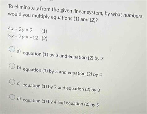 Solved To Eliminate Y From The Given Linear System By What Numbers
