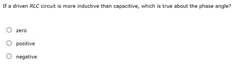 solved if a driven rlc circuit is more inductive than capacitive