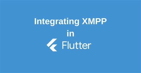 A Comprehensive Guide To Integrating Flutter Xmpp For Mobile Apps