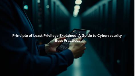 Principle Of Least Privilege Explained A Guide To Cybersecurity Best Practices Secure Coding