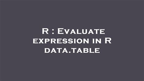 R Evaluate Expression In R Datatable Youtube