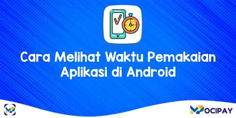 2 Cara Melihat Waktu Pemakaian Aplikasi