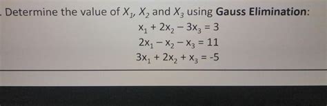 solved determine the value of xị x2 and x3 using gauss