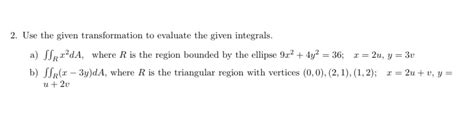 Solved Use The Given Transformation To Evaluate The Given