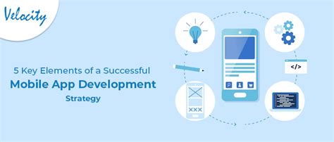 5 Key Elements Of A Successful Mobile App Development Strategy