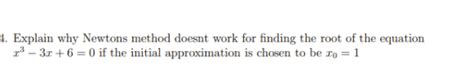 Solved 4 Explain Why Newtons Method Doesnt Work For Finding