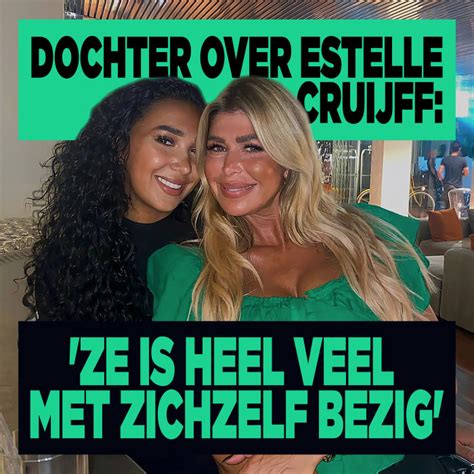 Dochter Over Estelle Cruijff Ze Is Heel Veel Met Zichzelf Bezig