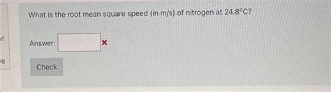 Solved What Is The Root Mean Square Speed In M S Of Chegg Com