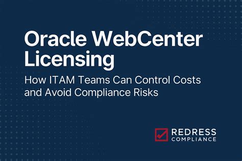 Oracle Webcenter Licensing How Itam Teams Can Control Costs And Avoid Compliance Risks