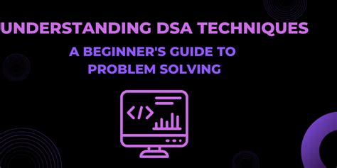 understanding dsa techniques a beginner s guide to problem solving