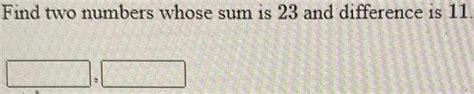 Answered Find Two Numbers Whose Sum Is 23 And Difference Is 11 Kunduz