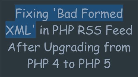 Fixing Bad Formed Xml In Php Rss Feed After Upgrading From Php 4 To