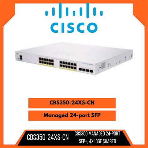Cisco Business 350 Cbs350 24xs Cn Managed 24 Port Sfp 4x10ge Shared 240mpps Forwarding 480gbps