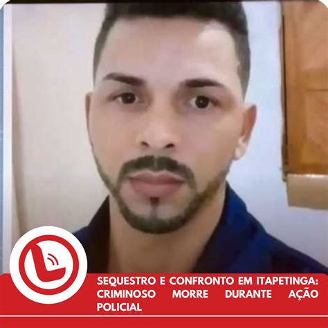 Sequestro e Confronto em Itapetinga Criminoso Morre Durante Ação