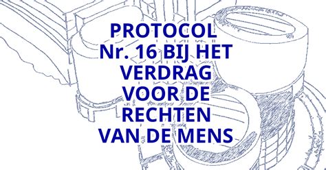 Protocol Nr 16 Bij Het Verdrag Voor De Rechten Van De Mens Ehrm Vn