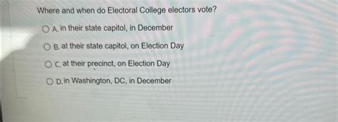 Solved Where And When Do Electoral College Electors Votea