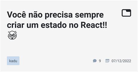 Você Não Precisa Sempre Criar Um Estado No React 🤯 · Kadu · Tabnews