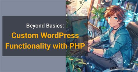 Beyond Basics Custom Wordpress Functionality With Php Pryvus