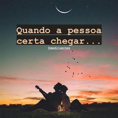 Meditação no Instagram Quando a pessoa certa chegar você vai