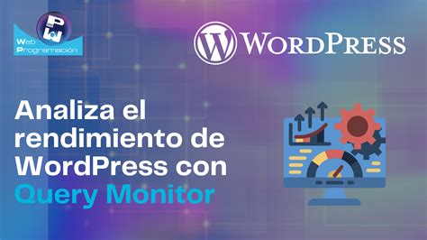 Optimiza El Rendimiento De Wordpress Con Query Monitor
