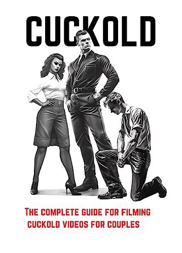 Cuckold Complete Guide For Filming Cuckold Videos For Couples How To