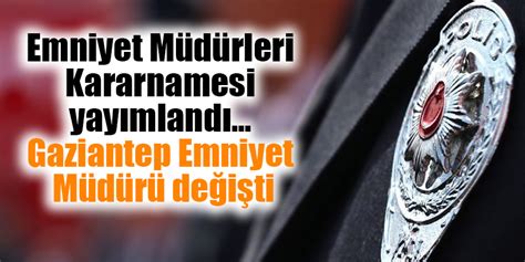 Gaziantep Emniyet Müdürü değişti Gaziantep Son Dakika Haberleri Gaziantep