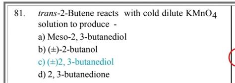 Trans 2 Butene Reacts With Cold Dilute Kmno4 Solution To Produce Filo